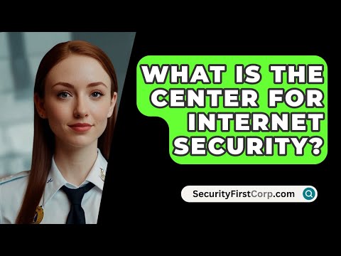 What Is the Center for Internet Security? - SecurityFirstCorp.com