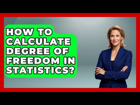 How To Calculate Degree Of Freedom In Statistics? - The Friendly Statistician