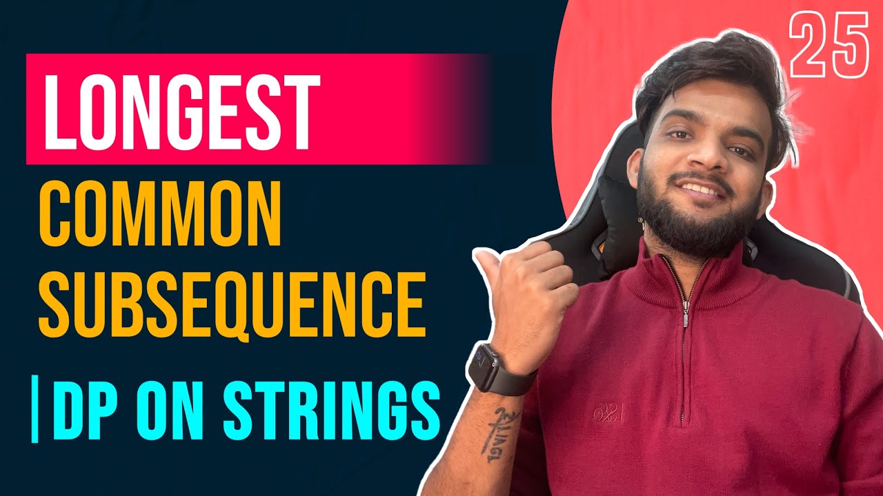 Dp 25. Longest Common Subsequence | Top Down | Bottom-Up | Space Optimised | DP on Strings