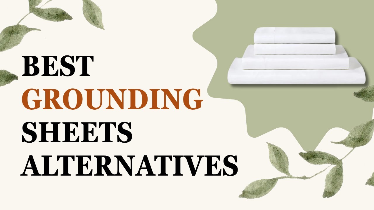 Top 7 Best Grounding Sheets Alternatives for Better Sleep & Health