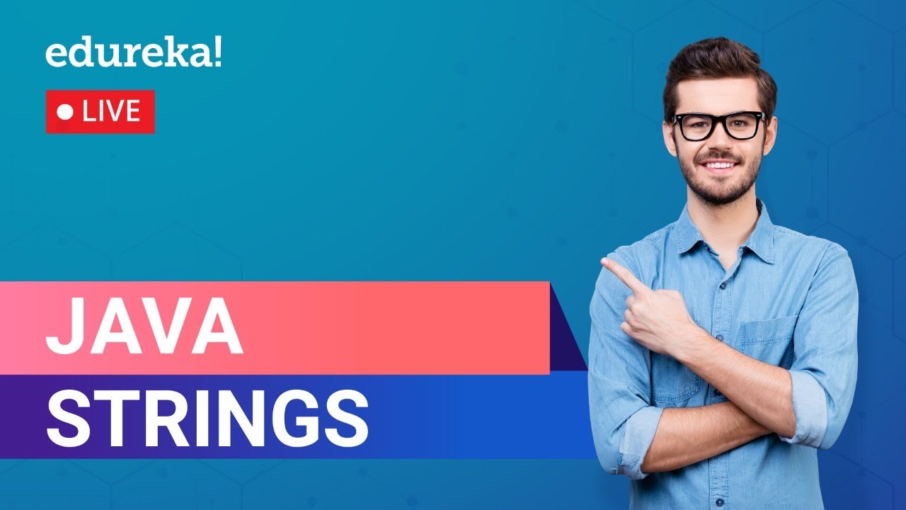 Strings in Java | Java Strings Tutorial | Java Tutorial | Java Training | Edureka | Java Live - 1