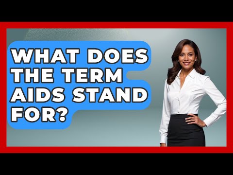 What Does The Term AIDS Stand For? - Moments That Shocked Us