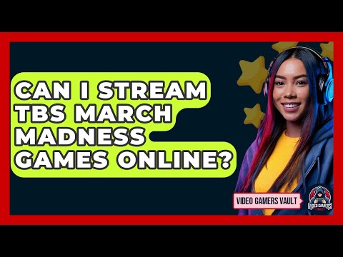 Can I Stream TBS March Madness Games Online? | Video Gamers Vault News