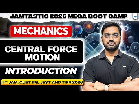Mechanics | Central Force Motion Introduction 🔄 | IIT JAM, CUET PG, JEST & TIFR 2026 #unacademy
