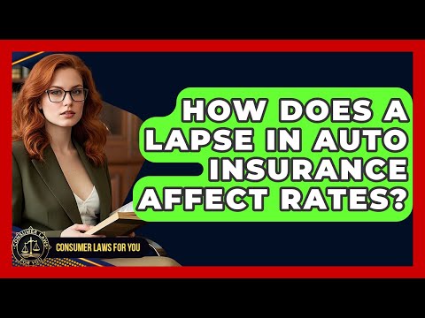 How Does A Lapse In Auto Insurance Affect Rates? - Consumer Laws For You