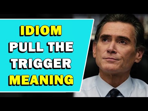 Idiom 'Pull The Trigger' Meaning