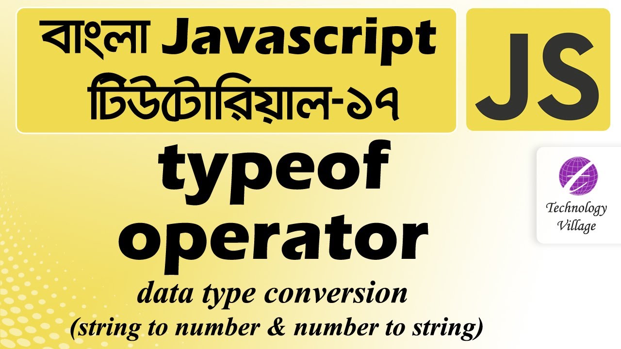 Typeof Operator in JavaScript | Data Type Conversion in JavaScript Tutorial Bangla - 17