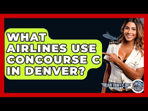 What Airlines Use Concourse C In Denver? - Air Traffic Insider