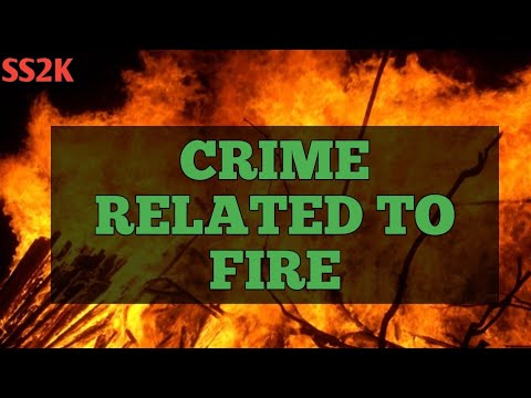CRIMES RELATED TO FIRE- ARSON, MURDER, MURDER & ARSON, HOMICIDE & ARSON