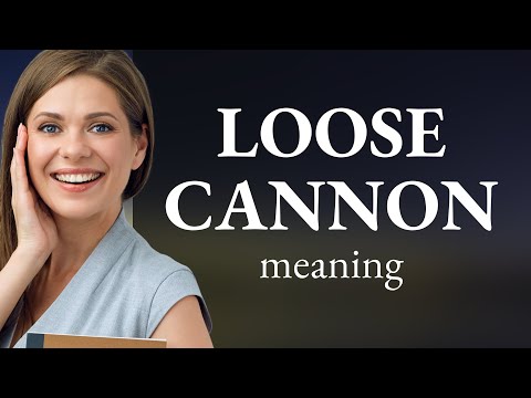 Understanding the Phrase "Loose Cannon"