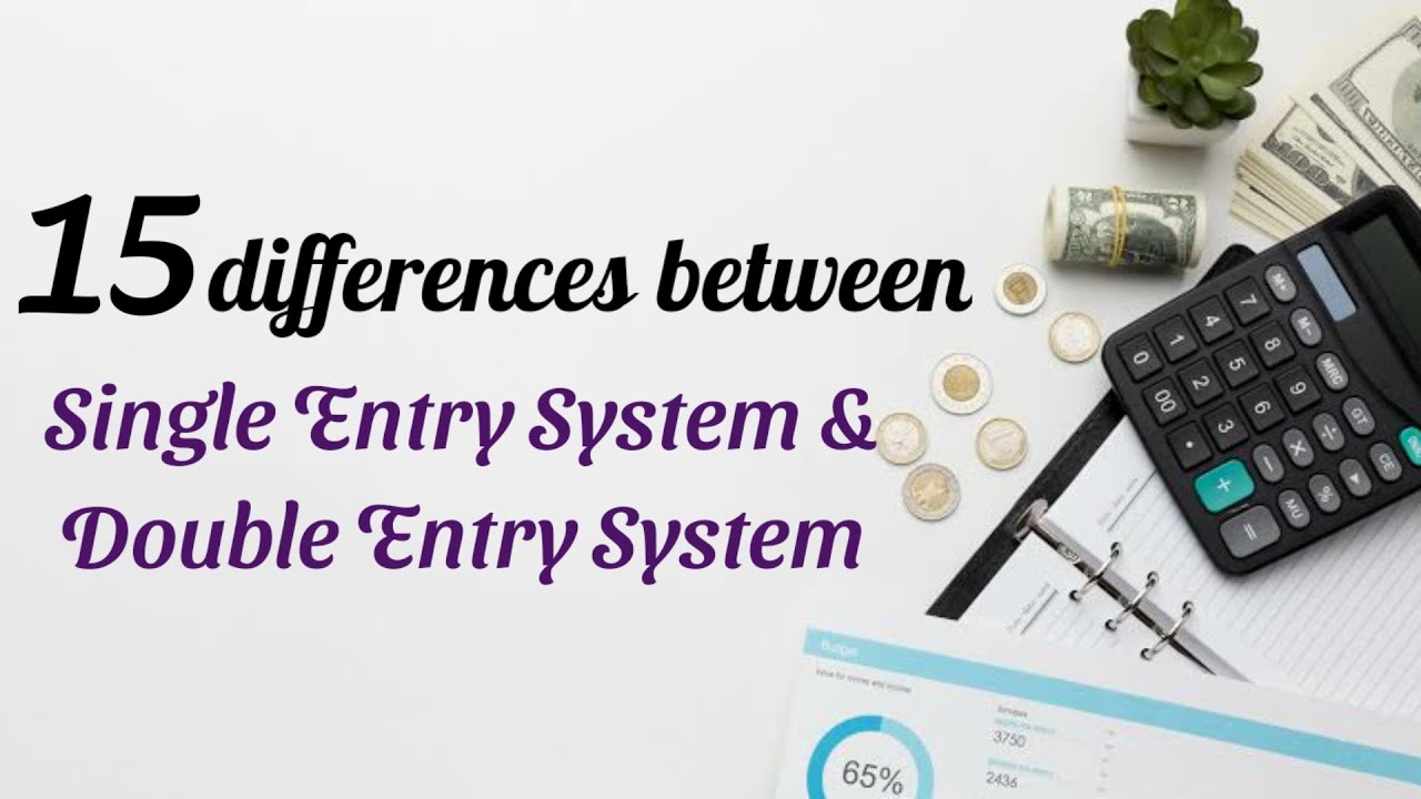 15 differences between Single Entry System and Double Entry System