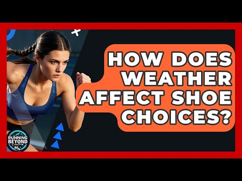 How Does Weather Affect Shoe Choices? - Running Beyond Limits