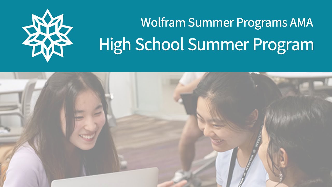 Wolfram Summer Programs AMA: Wolfram High School Summer Program