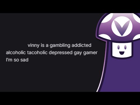 [Vinesauce] Vinny is a gambling addicted alcoholic tacoholic depressed gay gamer I'm so sad