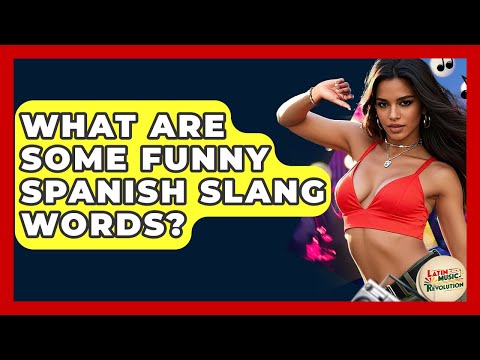 What Are Some Funny Spanish Slang Words? - Latin Music Revolution