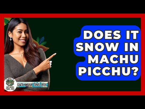 Does It Snow In Machu Picchu? - South America Travel Pros