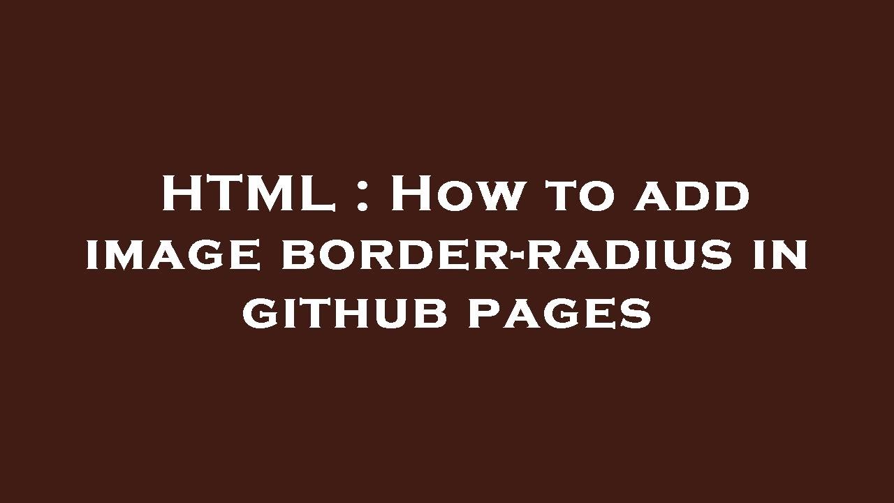 HTML : How to add image border-radius in github pages