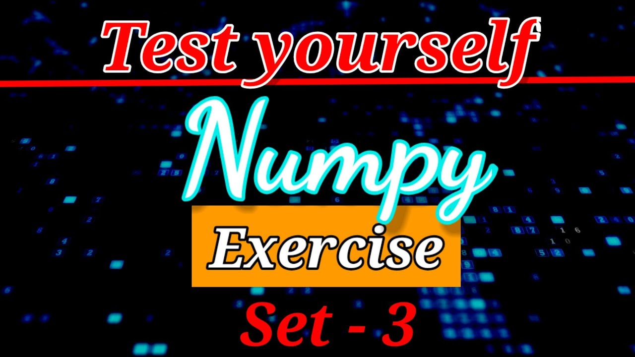#3 Python NumPy Tutorial - Exercises | Part 3 | Python Numpy Tutorial For Beginners
