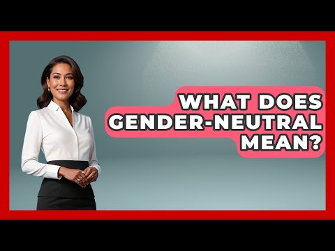 What Does Gender-Neutral Mean? - Gender Equality Network