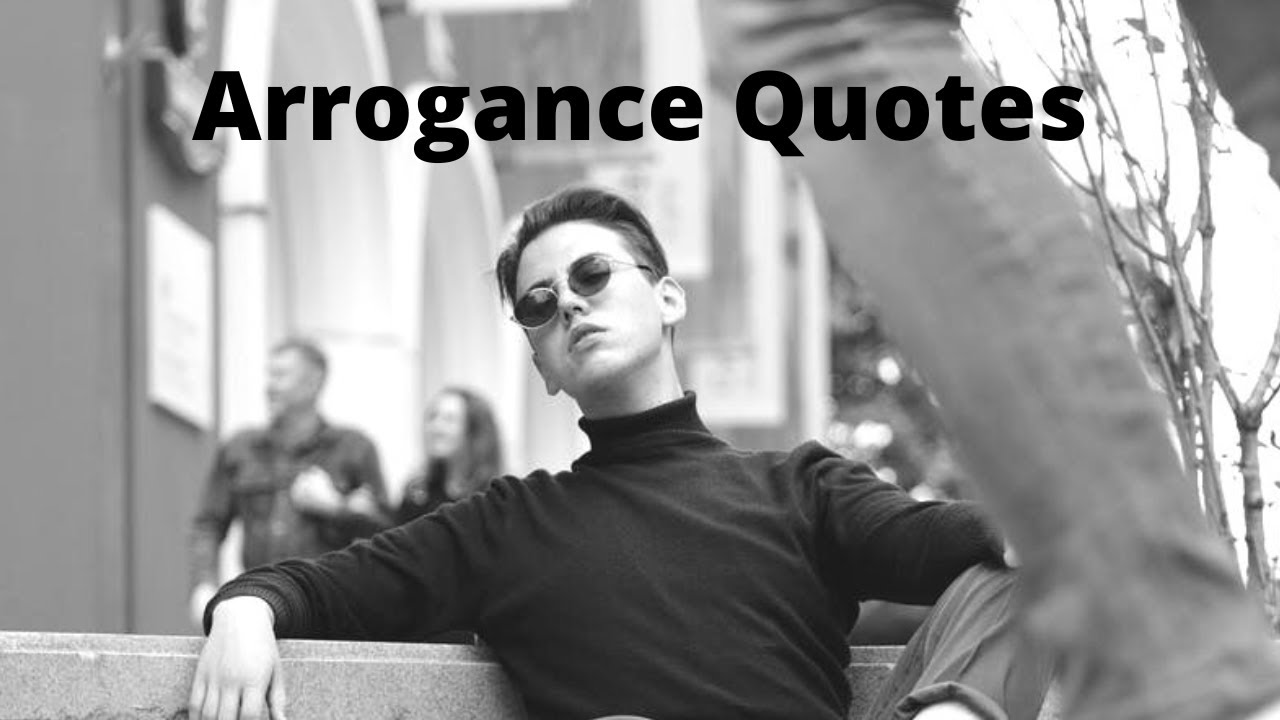 Arrogance Quotes I Arrogant Quotes And Sayings