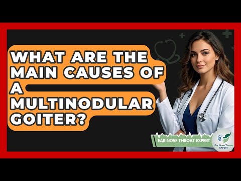 What Are The Main Causes Of A Multinodular Goiter? - Ear Nose Throat Expert