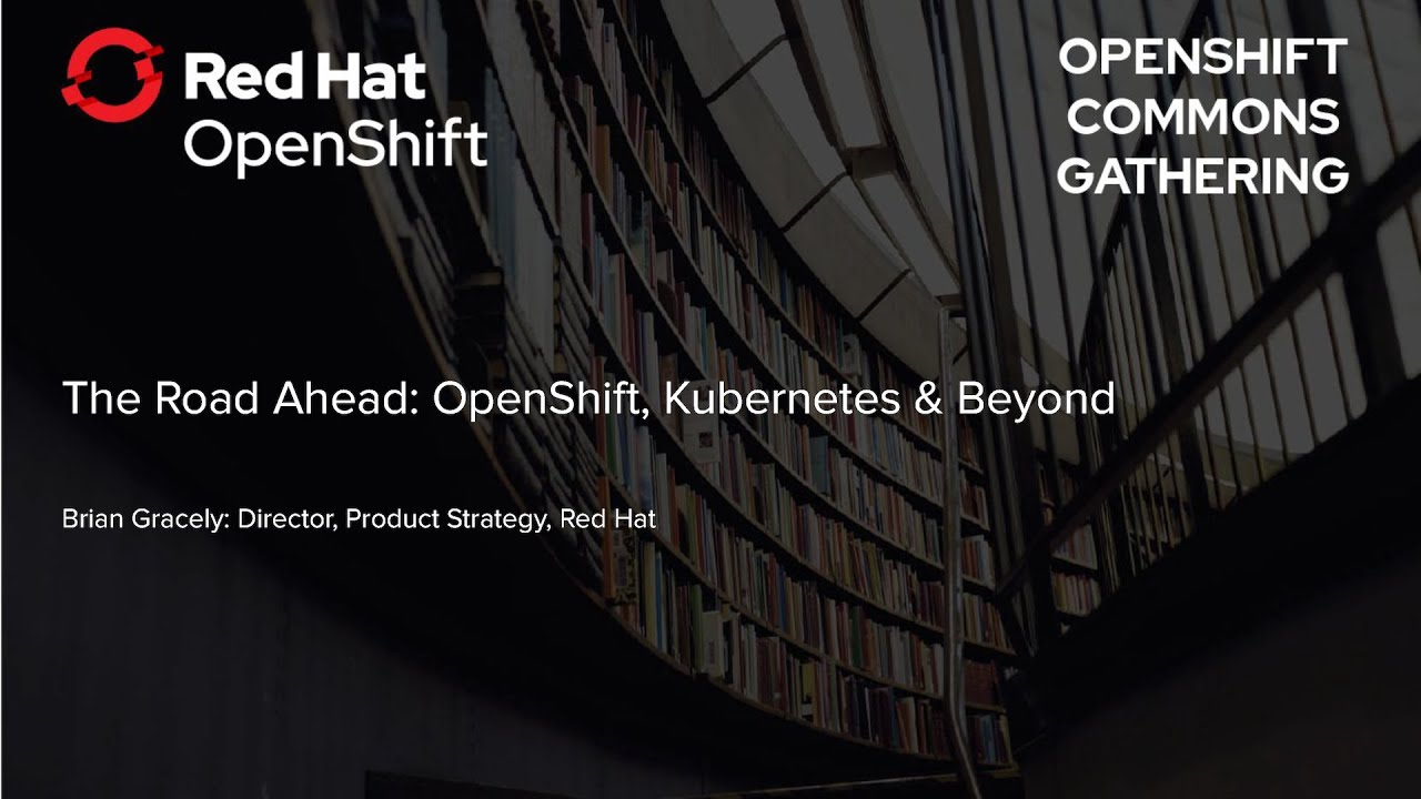 The Road Ahead: OpenShift, Kubernetes & Beyond