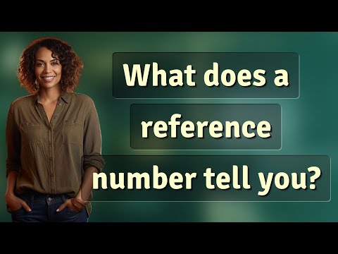 What does a reference number tell you?