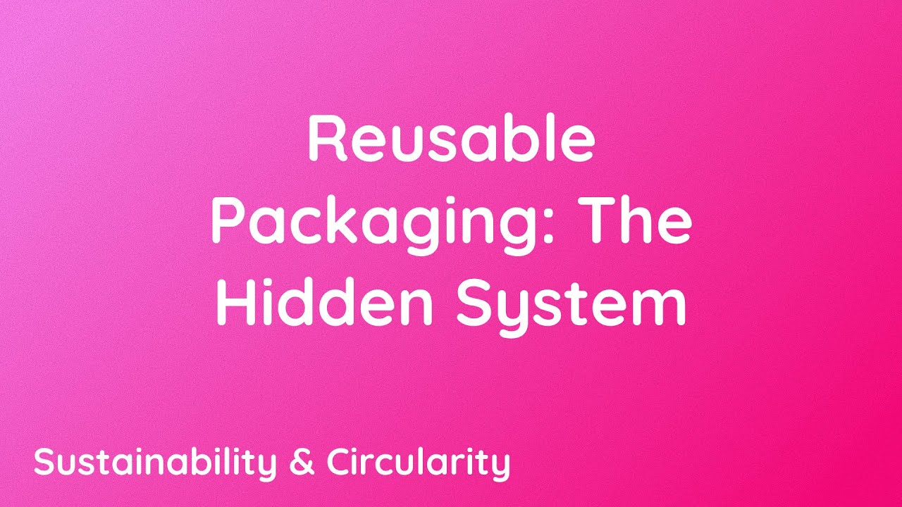 Reusable Packaging: The Hidden System