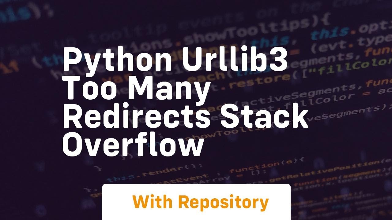 Python urllib3 too many redirects Stack Overflow