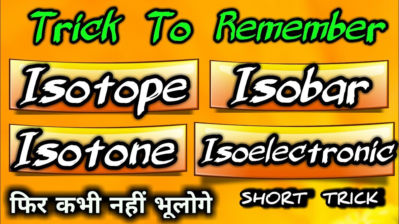 Trick To Remember Isotope Isobar Isotone And Isoelectronic