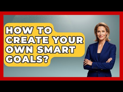 How To Create Your Own SMART Goals? - The Personal Growth Path