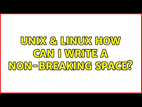 Unix & Linux: How can I write a non-breaking space? (2 Solutions!!)