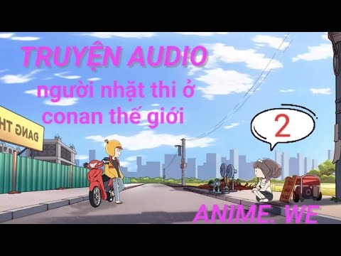 [ANIME. WE] người nhặt thi ở conan thế giới truyện full