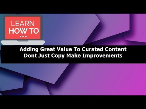Adding Great Value to Curated Content - Dont Just Copy Make improvements