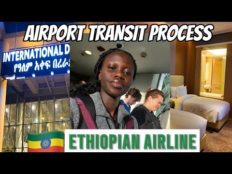 How To TRANSIT And HOTEL ACCOMMODATION PROCESS At ADDIS ABABA With Ethiopian Airline