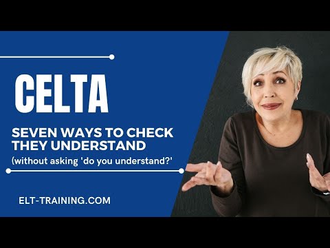 CELTA - Seven ways to check meaning (without asking 'do you understand?')