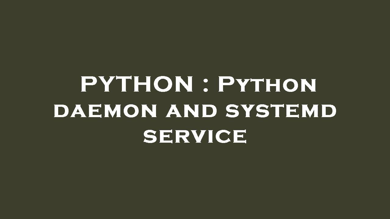 PYTHON : Python daemon and systemd service