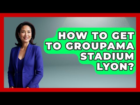 How To Get To Groupama Stadium Lyon? - France Fact File