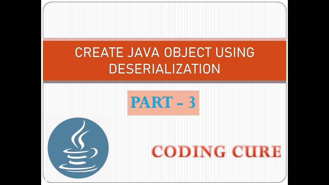 Java Object Creation: Using Deserialization Explained (Part 3) | Step-by-Step Tutorial for Beginners