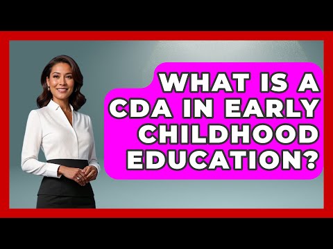 What Is A CDA In Early Childhood Education? - Childhood Education Zone