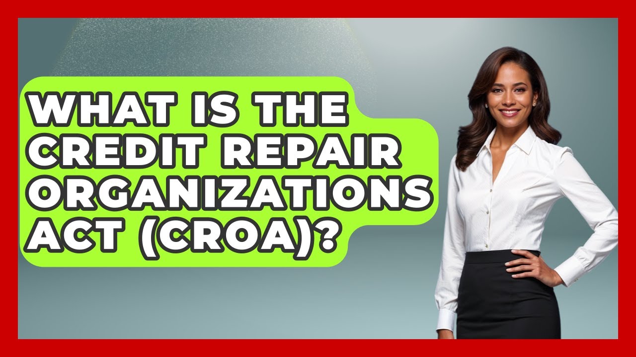 What Is The Credit Repair Organizations Act (CROA)? - Consumer Laws For You