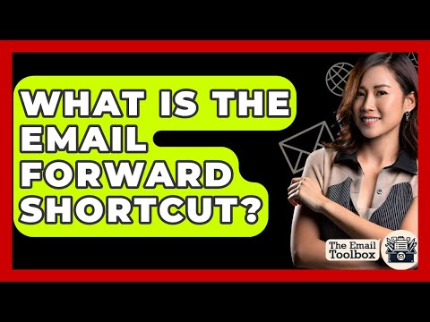 What Is The Email Forward Shortcut? - TheEmailToolbox.com