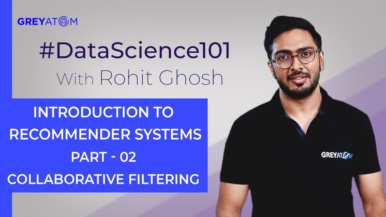 Machine Learning Tutorial | Part-2 Collaborative Filtering | Rohit Ghosh | GreyAtom