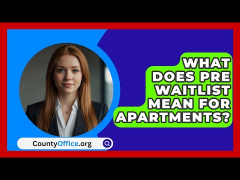 What Does Pre Waitlist Mean For Apartments? - CountyOffice.org