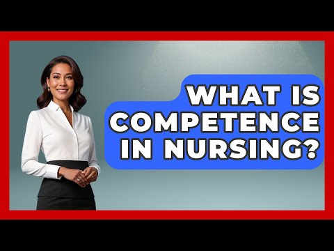 What Is Competence In Nursing? - Nursing Knowledge Exchange