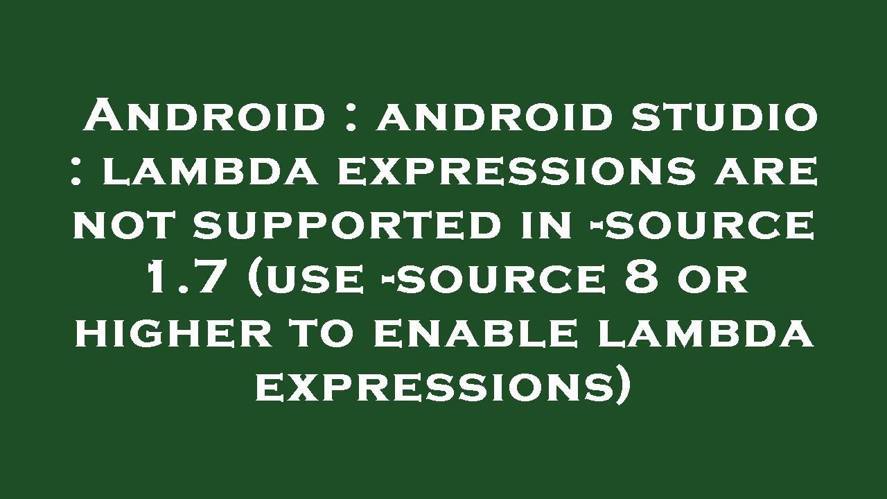 Android : android studio : lambda expressions are not supported in -source 1.7 (use -source 8 or hig