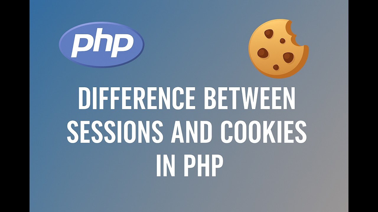 Difference Between Sessions and Cookies in PHP - Lesson 17