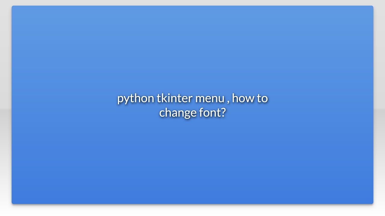 python tkinter menu , how to change font?