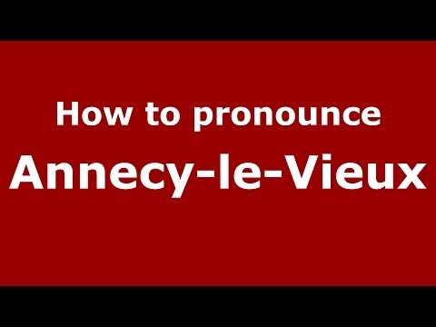How to Pronounce Annecy-le-Vieux in French - PronounceNames.com