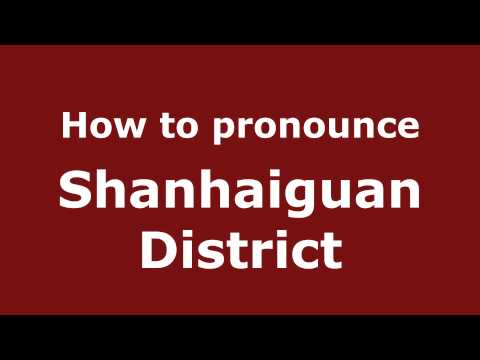 How to Pronounce Shanhaiguan District - PronounceNames.com